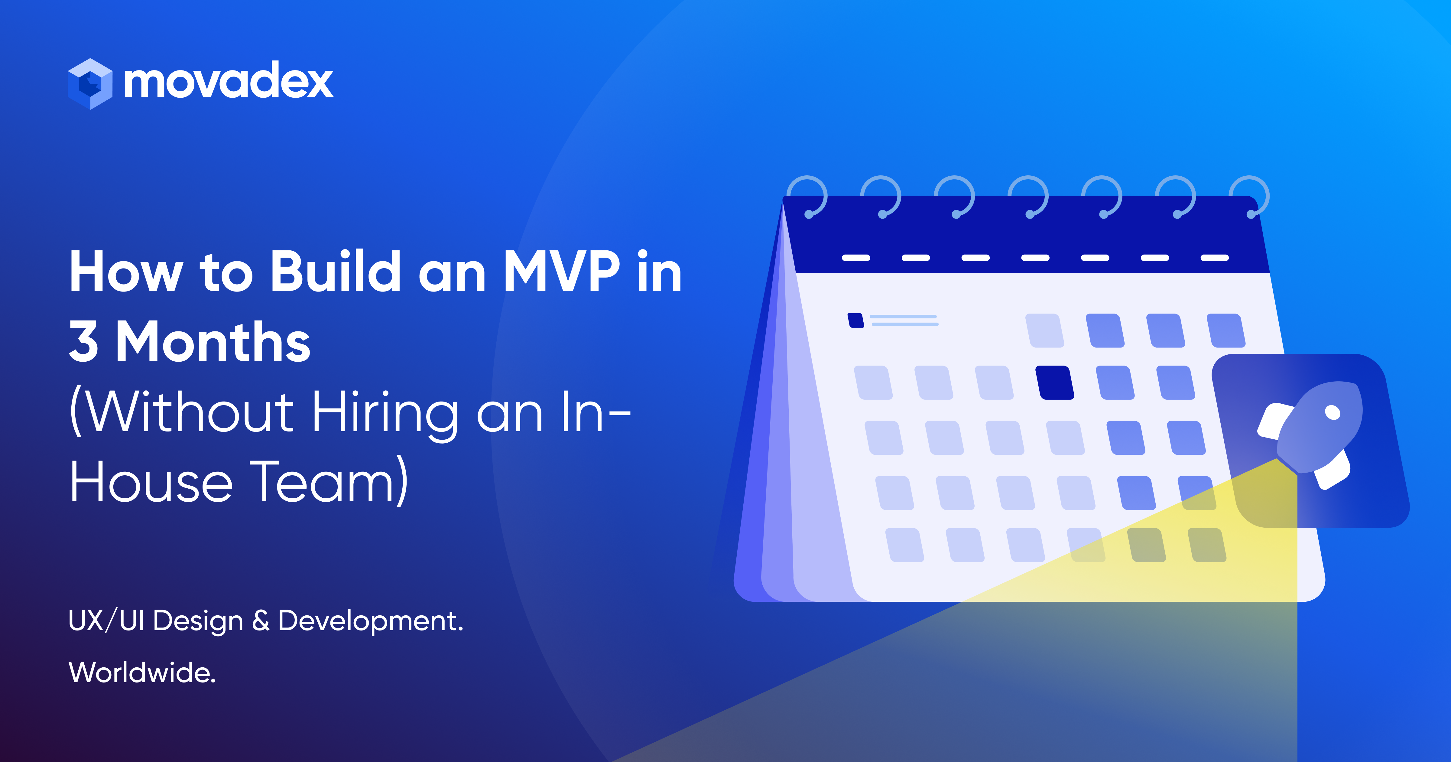 How to Build an MVP in 3 Months (Without Hiring an In-House Team)